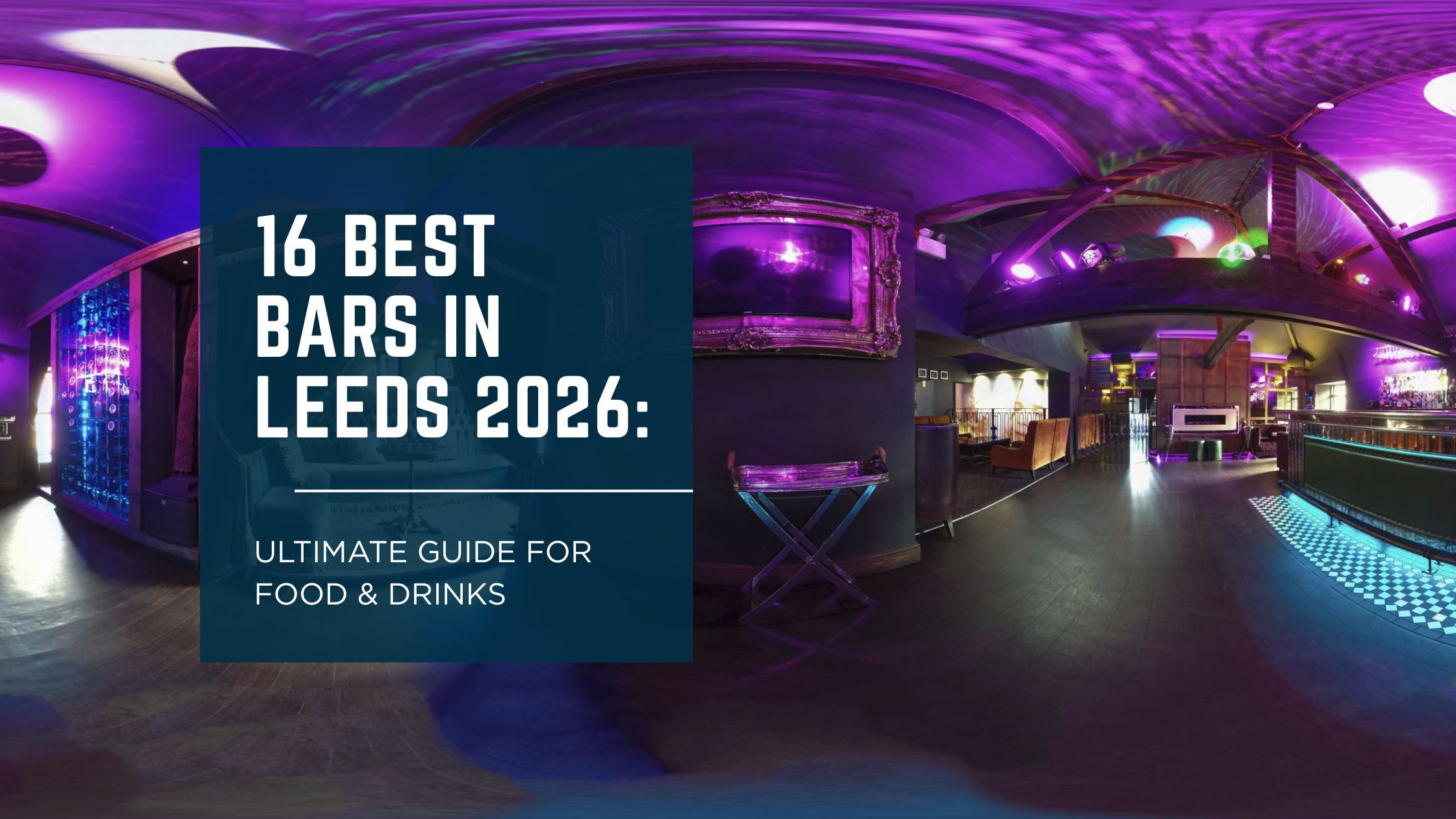 16 Best Bars in Leeds 2026: Ultimate Guide for Food & Drinks